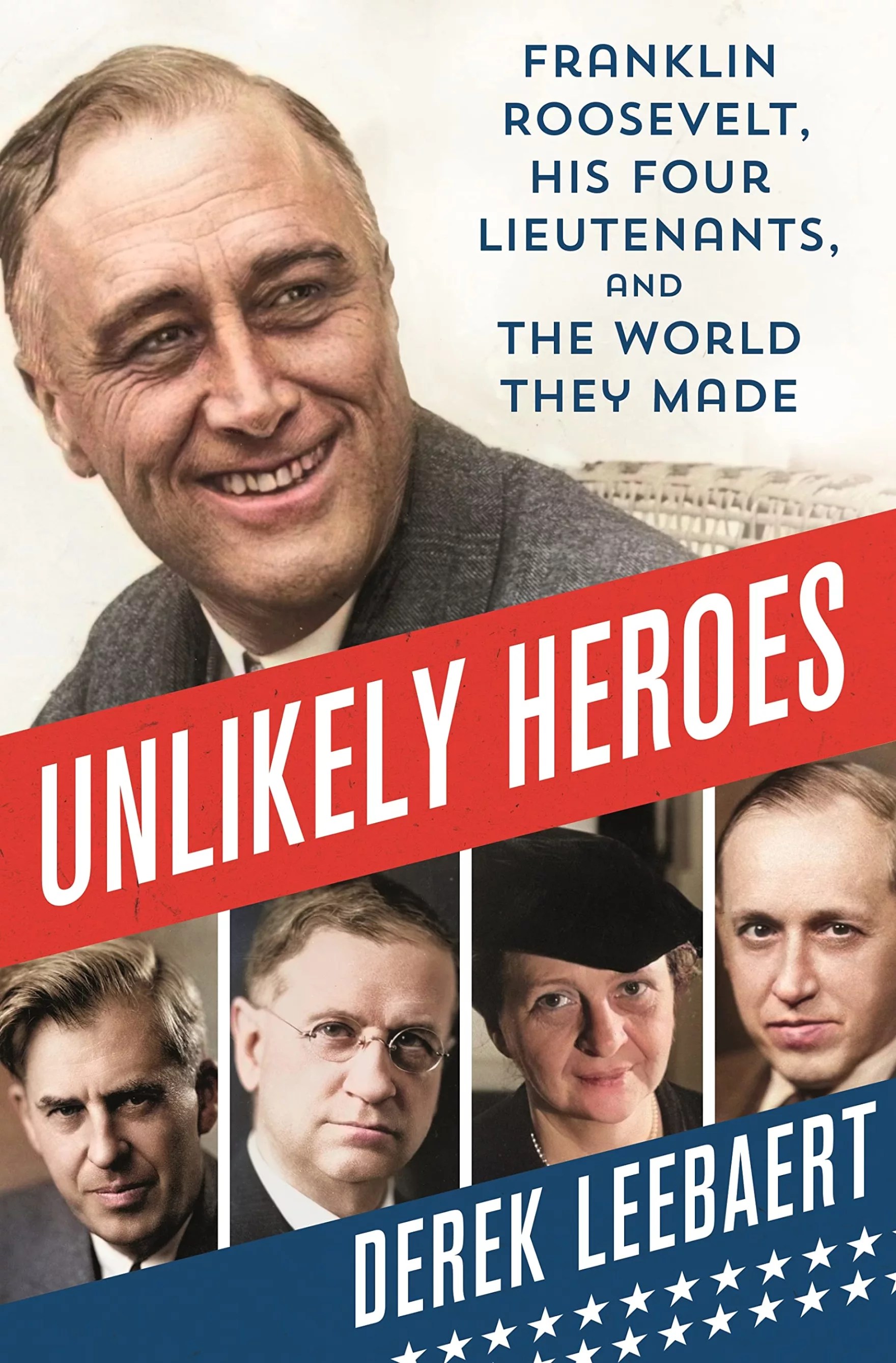 Unlikely heroes: Franklin Roosevelt, His Four Lieutenants, and the ...